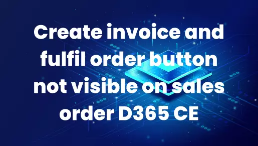 Create invoice and fulfil order button not visible on sales order D365 ...